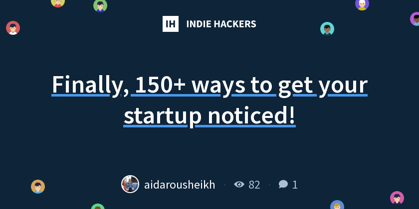 Finally, 150+ ways to get your startup noticed! - Indie Hackers