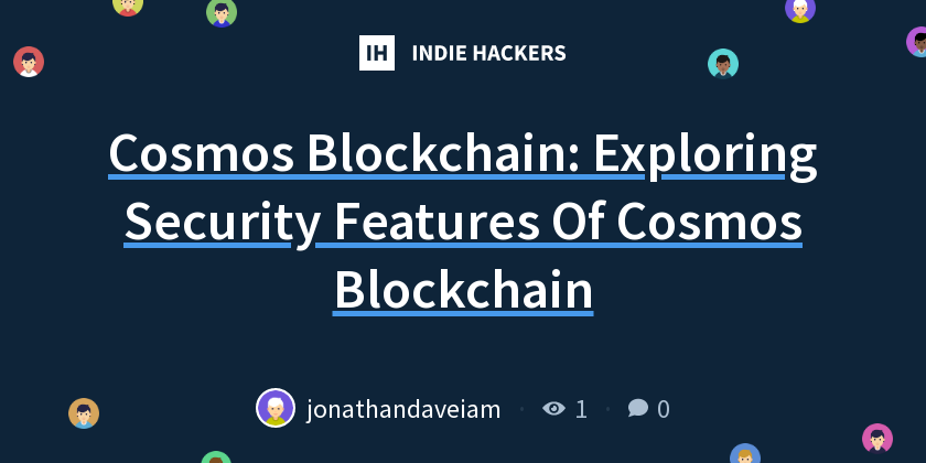 Cosmos Blockchain: Exploring Security Features Of Cosmos Blockchain - Indie Hackers