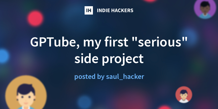 GPTube, my first "serious" side project - Indie Hackers