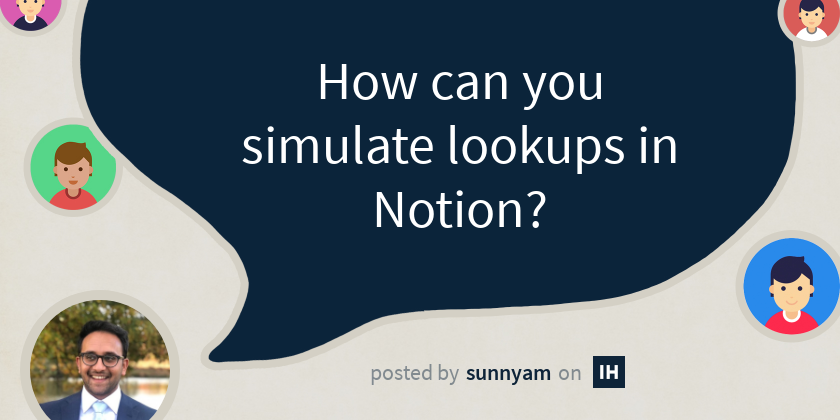 How can you simulate lookups in Notion? - Indie Hackers How can you simulate lookups in Notion? - Indie Hackers