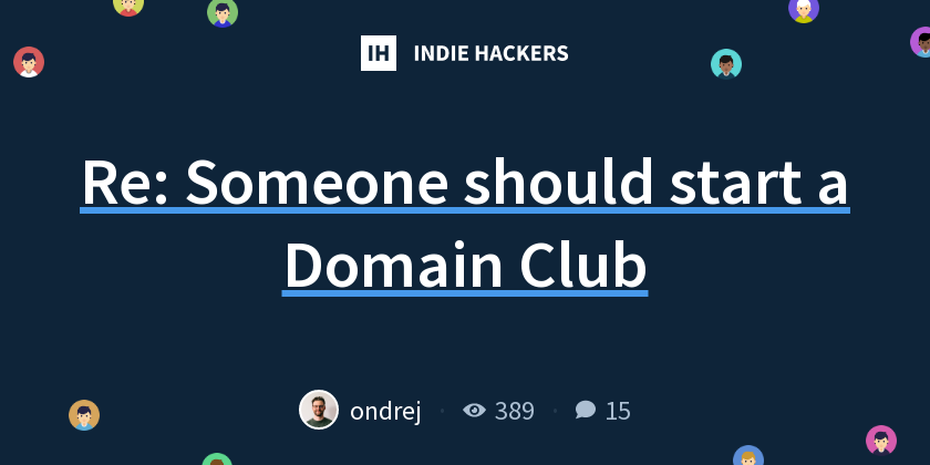 Re: Someone should start a Domain Club - Indie Hackers