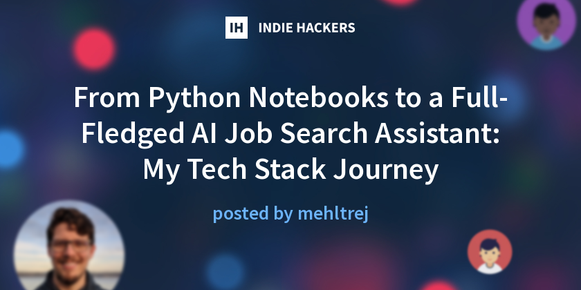 From Python Notebooks to a Full-Fledged AI Job Search Assistant: My Tech Stack Journey - Indie ...