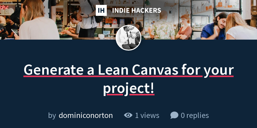 Generate a Lean Canvas for your project! - Indie Hackers