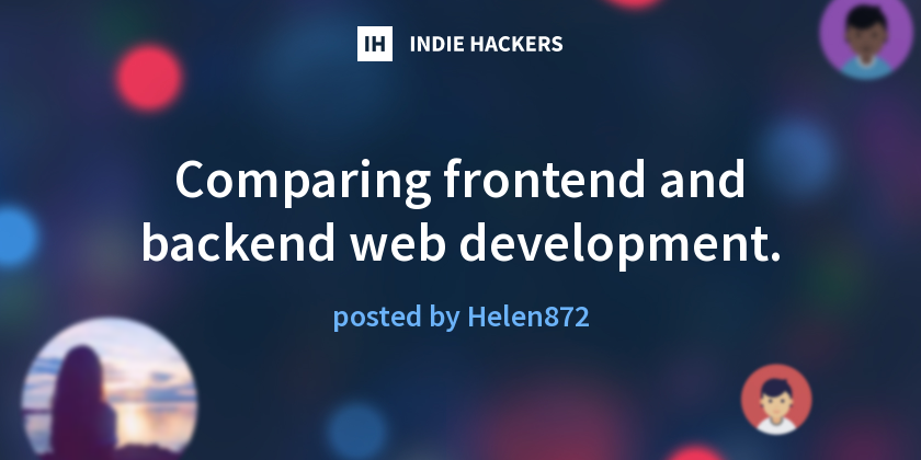 Comparing frontend and backend web development. - Indie Hackers