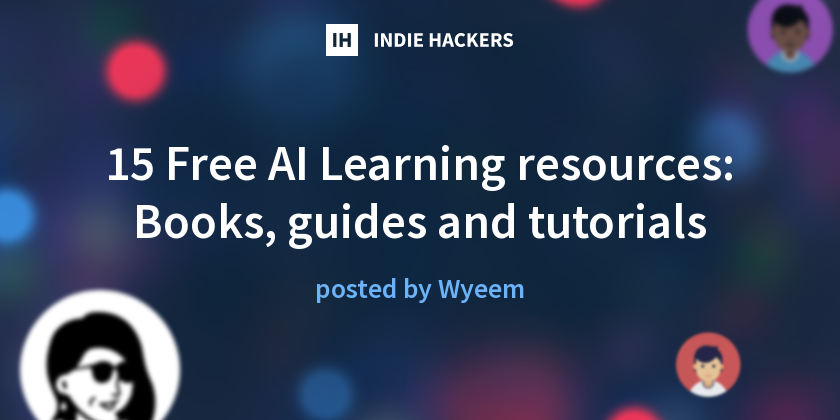 15 Free AI Learning resources: Books, guides and tutorials - Indie Hackers
