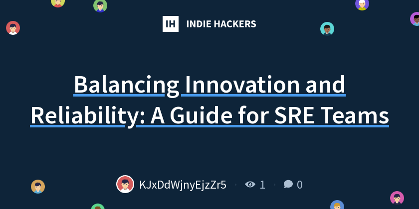Balancing Innovation and Reliability: A Guide for SRE Teams