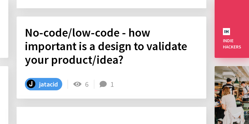 No-code/low-code - how important is a design to validate your product/idea? - Indie Hackers
