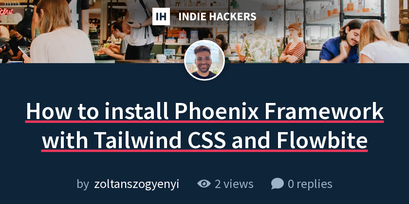 How To Install Phoenix Framework With Tailwind Css And Flowbite Indie Hackers 