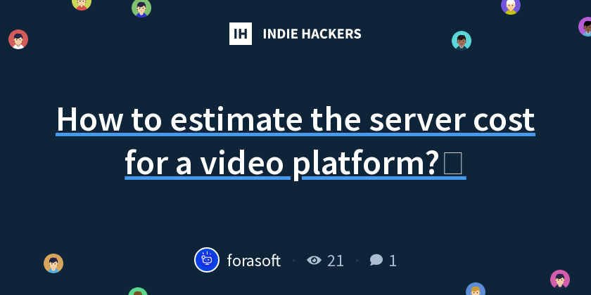 How to estimate the server cost for a video platform?👇 - Indie Hackers
