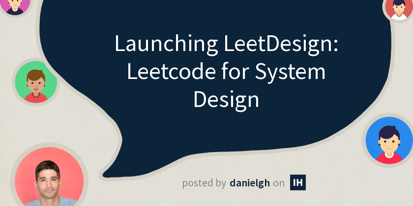 Launching Leetdesign Leetcode For System Design Indie Hackers 3778