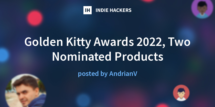 Golden Kitty Awards 2022, Two Nominated Products - Indie Hackers