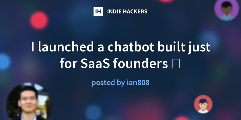 I launched a chatbot built just for SaaS founders 🚀 - Indie Hackers