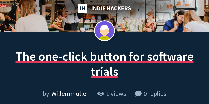 The one-click button for software trials - Indie Hackers