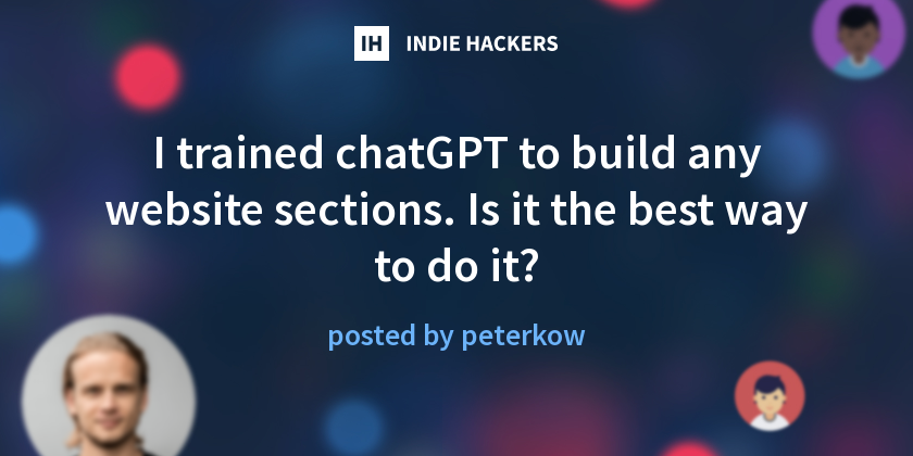 I trained chatGPT to build any website sections. Is it the best way to do it? - Indie Hackers