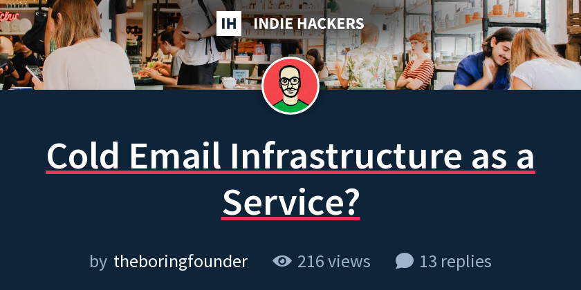 Cold Email Infrastructure as a Service? - Indie Hackers