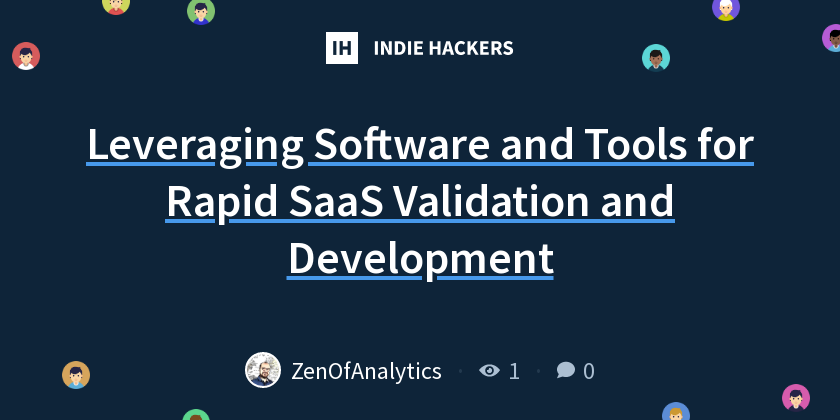 Leveraging Software and Tools for Rapid SaaS Validation and Development - Indie Hackers
