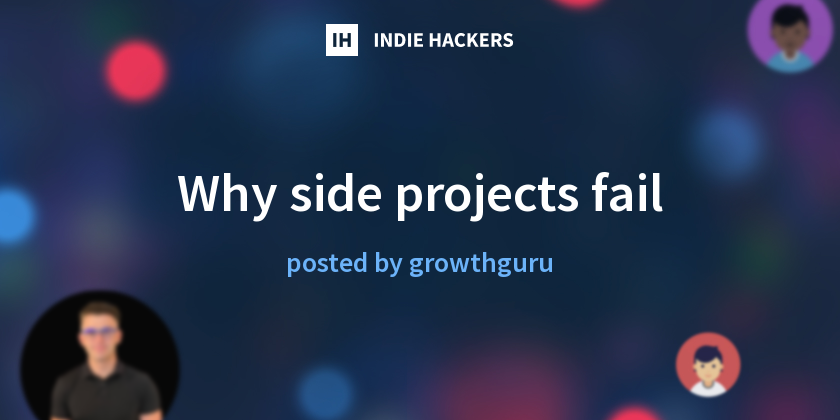 Why side projects fail - Indie Hackers