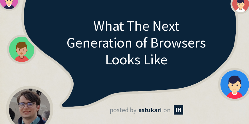 What The Next Generation of Browsers Looks Like - Indie Hackers