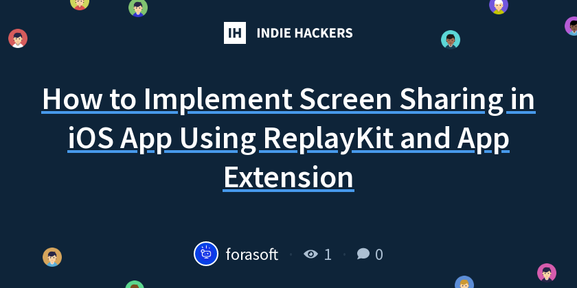 How To Implement Screen Sharing In Ios App Using Replaykit And App Extension Indie Hackers 9705