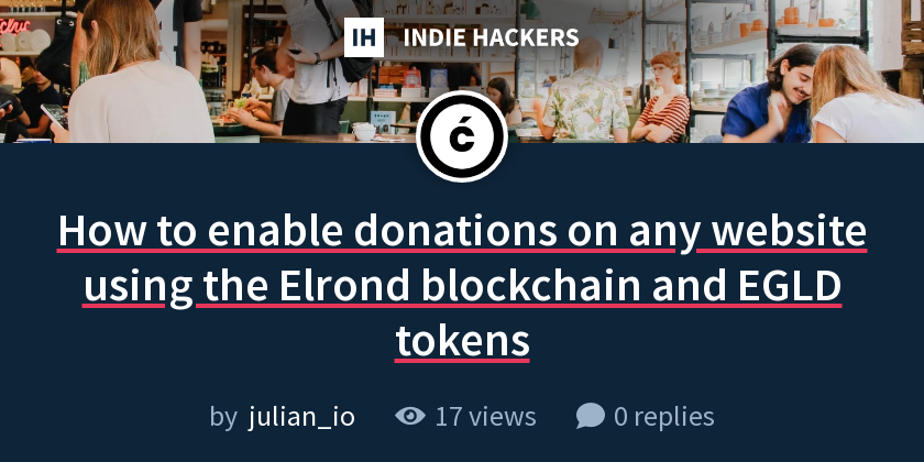How to enable donations on any website using the Elrond blockchain and EGLD tokens - Indie Hackers