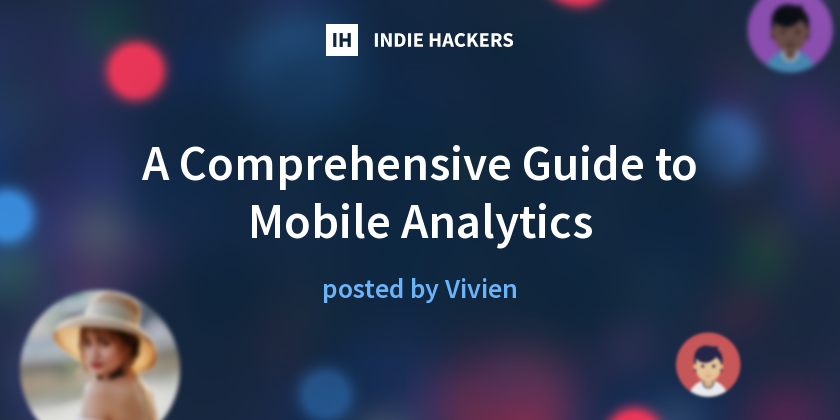 A Comprehensive Guide to Mobile Analytics - Indie Hackers