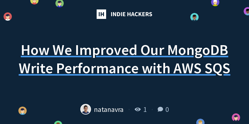 How We Improved Our MongoDB Write Performance with AWS SQS - Indie Hackers