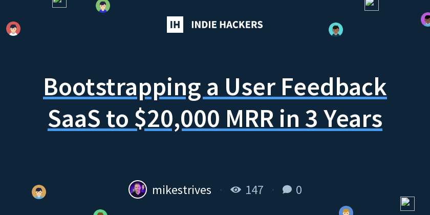 Bootstrapping a User Feedback SaaS to $20,000 MRR in 3 Years - Indie Hackers