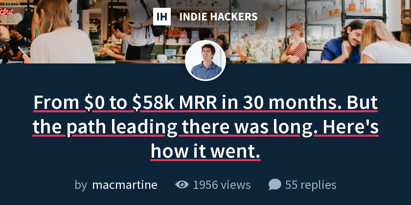 From $0 to $58k MRR in 30 months. But the path leading there was long. Here's how it went ...