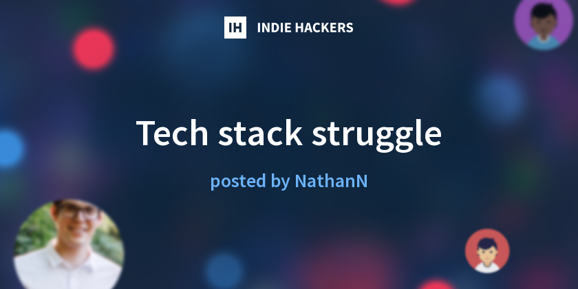 Tech stack struggle - Indie Hackers