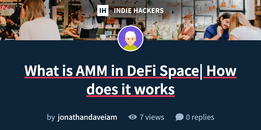 What is AMM in DeFi Space| How does it works - Indie Hackers