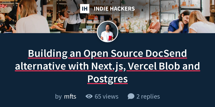 Building An Open Source Docsend Alternative With Nextjs Vercel Blob And Postgres Indie Hackers 
