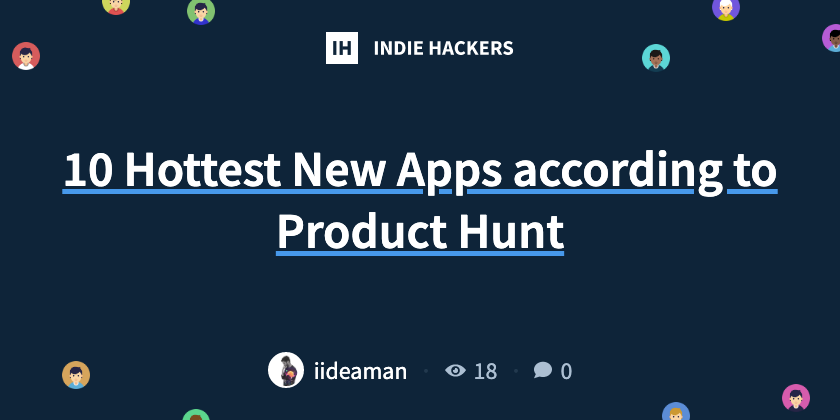 10 Hottest New Apps according to Product Hunt - Indie Hackers