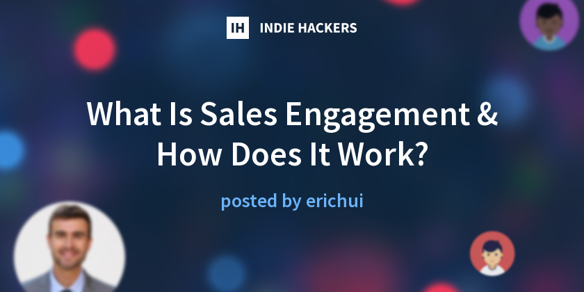 What Is Sales Engagement & How Does It Work? - Indie Hackers