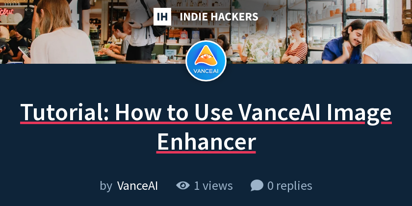 Tutorial: How to Use VanceAI Image Enhancer
