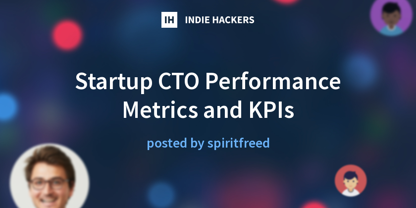 Startup CTO Performance Metrics and KPIs - Indie Hackers