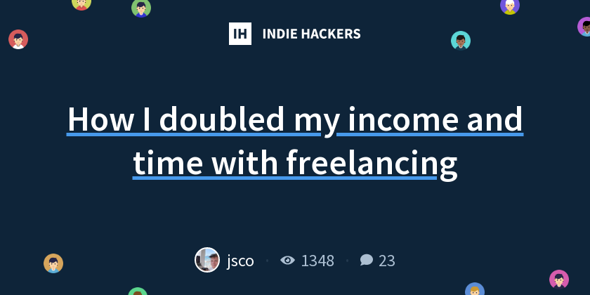 How I doubled my income and time with freelancing - Indie Hackers