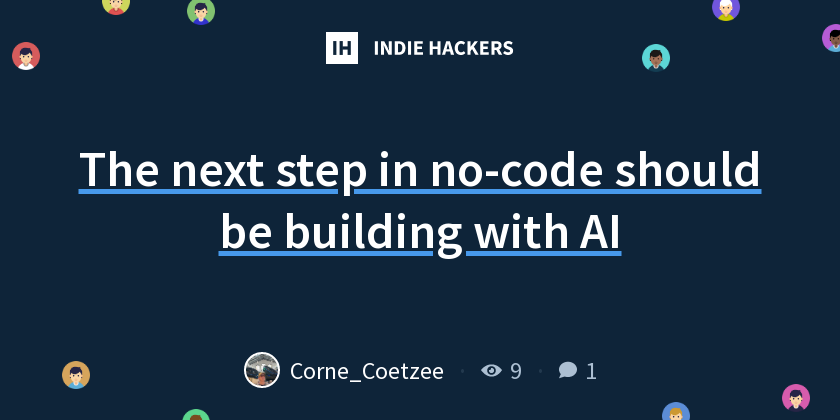 The next step in no-code should be building with AI - Indie Hackers