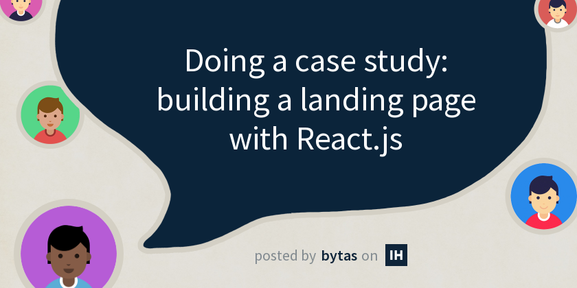 Doing a case study: building a landing page with React.js - Indie Hackers