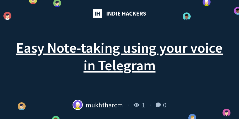 Easy Note-taking using your voice in Telegram - Indie Hackers