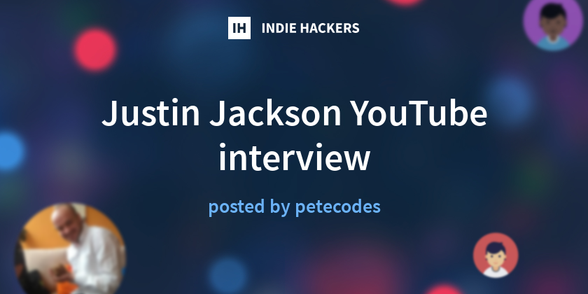 Justin Jackson YouTube interview - Indie Hackers