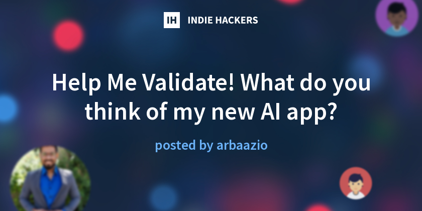 Help Me Validate! What do you think of my new AI app? - Indie Hackers