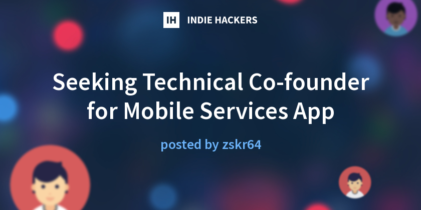 Seeking Technical Co-founder for Mobile Services App - Indie Hackers