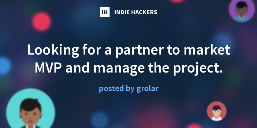 Looking for a partner to market MVP and manage the project. - Indie Hackers
