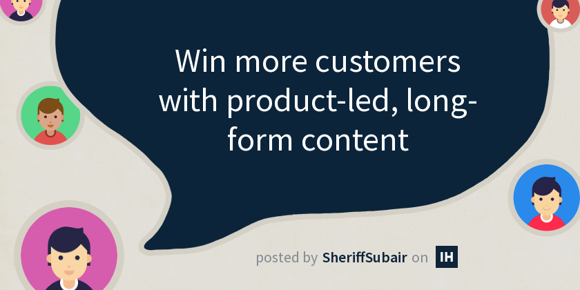 Win more customers with product-led, long-form content - Indie Hackers