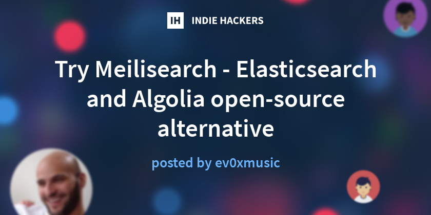 Try Meilisearch - Elasticsearch and Algolia open-source alternative - Indie Hackers