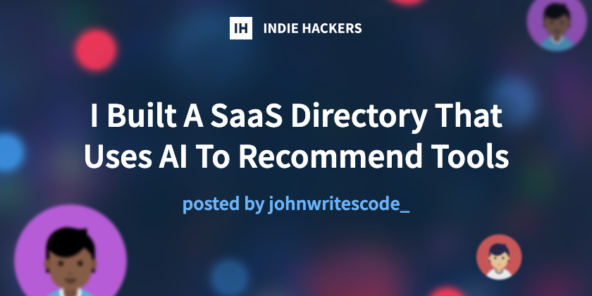 I Built A SaaS Directory That Uses AI To Recommend Tools - Indie Hackers
