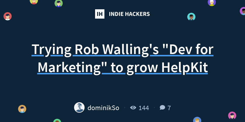 Trying Rob Walling's "Dev for Marketing" to grow HelpKit - Indie Hackers