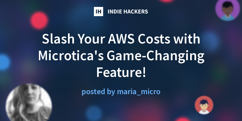 Slash Your AWS Costs with Microtica's Game-Changing Feature! - Indie Hackers