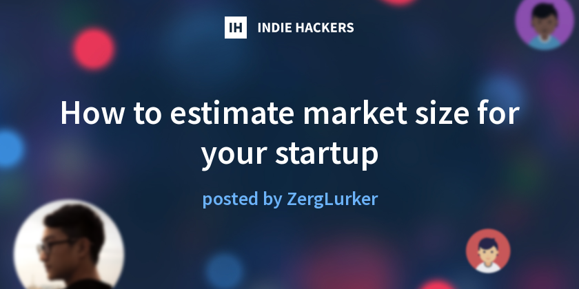 How to estimate market size for your startup - Indie Hackers