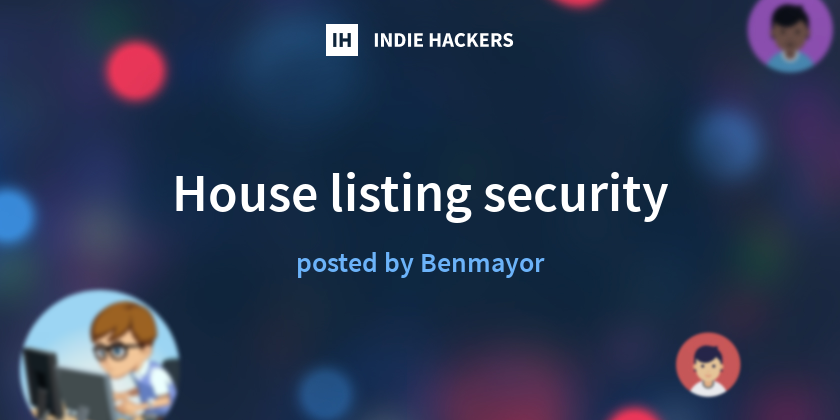 House listing security - Indie Hackers